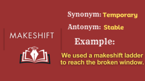 Makeshift – Definition, Meaning, Synonyms & Antonyms