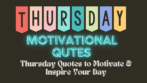 Thursday Quotes to Motivate & Inspire Your Day